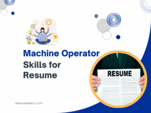 27 Machine Operator Skills for Resume - How to List for Machine ...